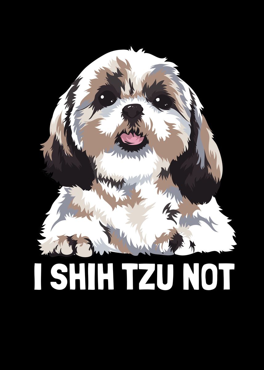 'I Shih Tzu Not' Poster, picture, metal print, paint by to42 | Displate