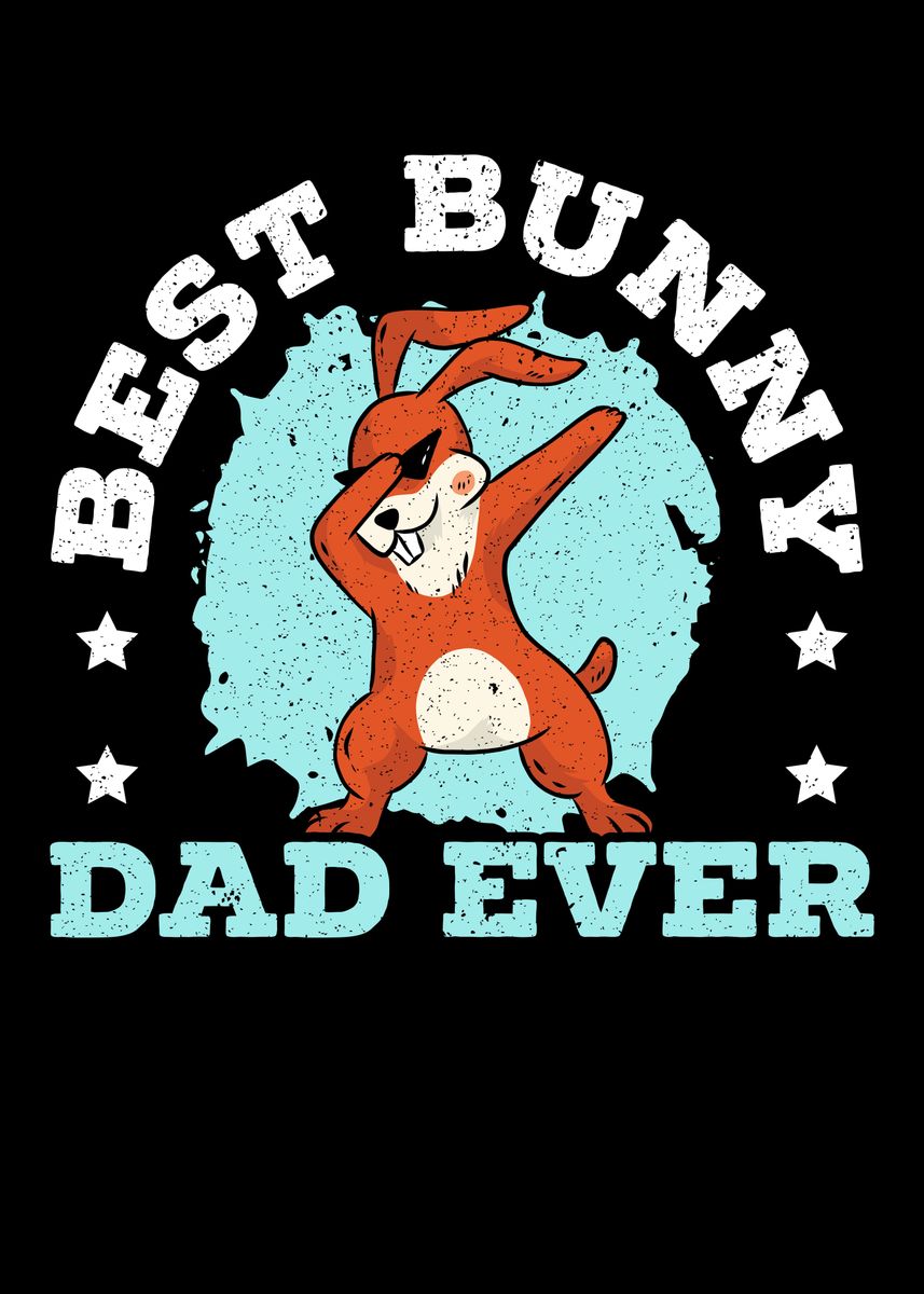 'Best Bunny Dad Ever' Poster, picture, metal print, paint by NAO | Displate