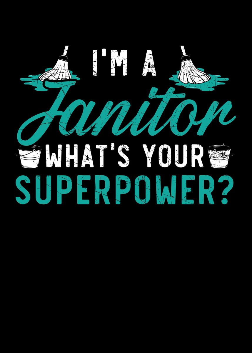 'Im A Janitor ' Poster, picture, metal print, paint by NAO | Displate