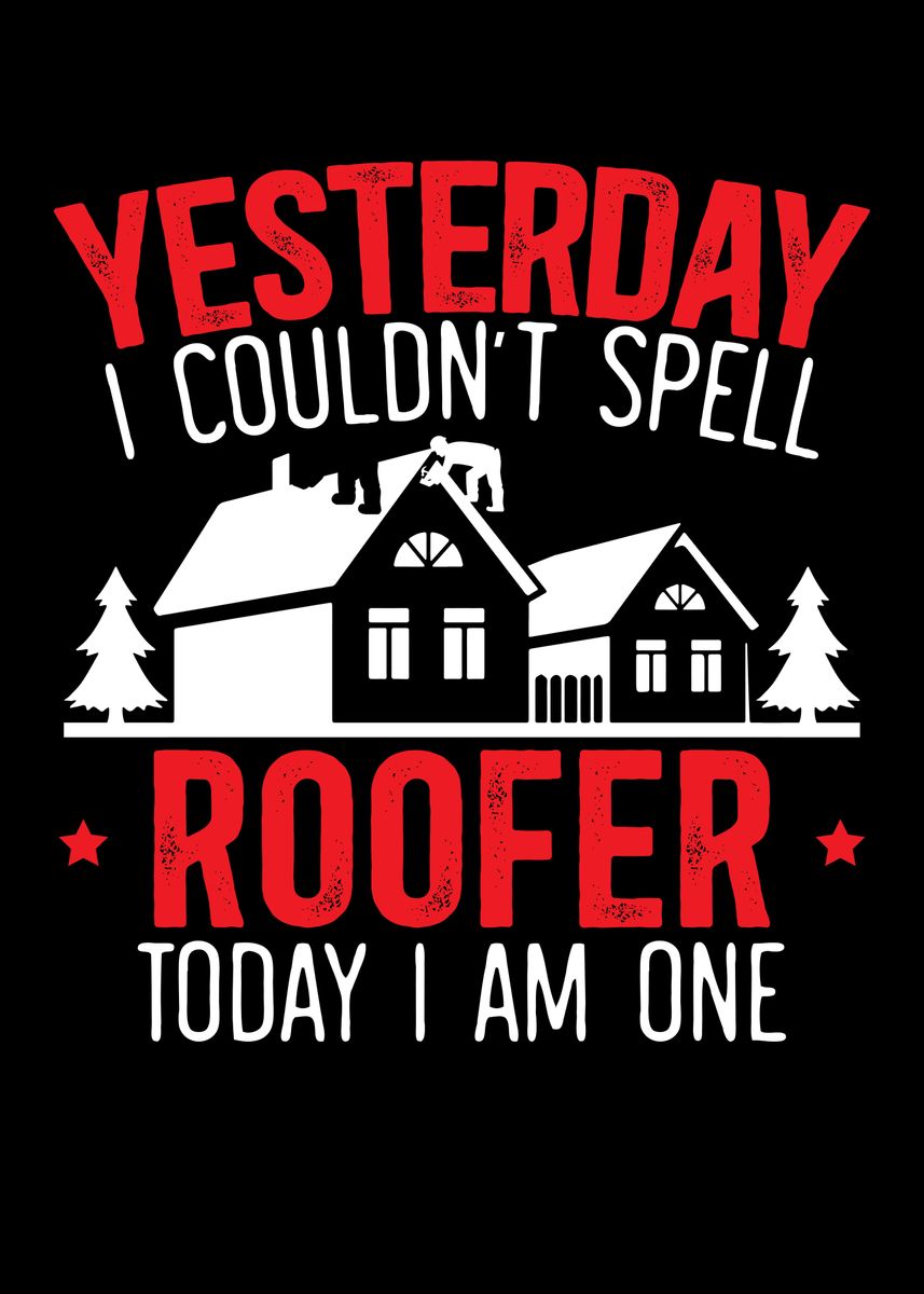 'Im A Roofer' Poster, picture, metal print, paint by NAO | Displate