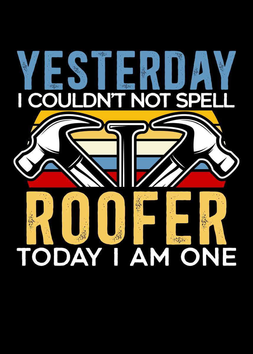 'Im A Roofer' Poster, picture, metal print, paint by NAO | Displate
