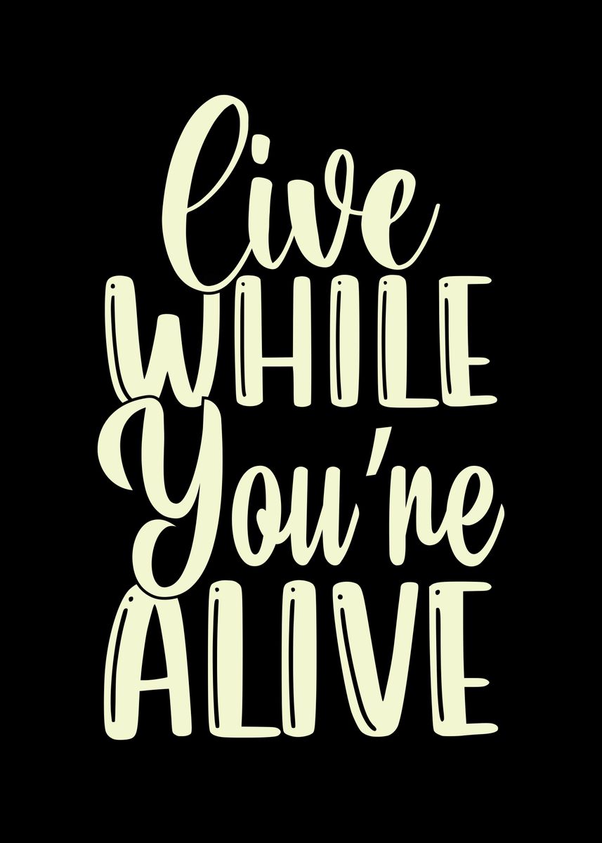 'Live While Your Alive' Poster, picture, metal print, paint by Lukes ...