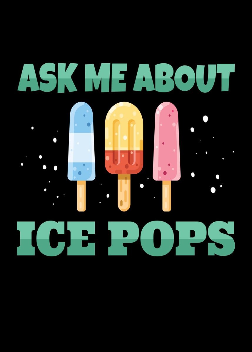 'Ask ME About Ice Pops' Poster, picture, metal print, paint by Mooon ...