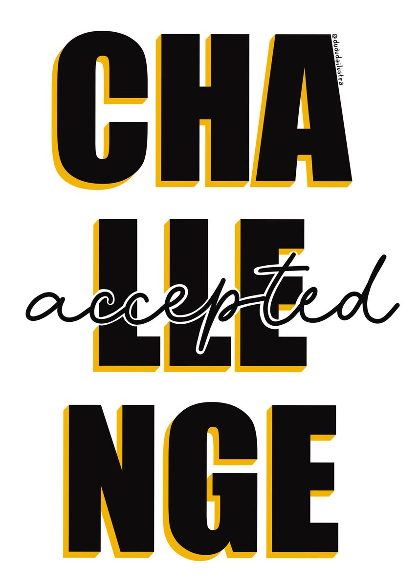 'Challenge accepted ' Poster, picture, metal print, paint by Eduarda de ...