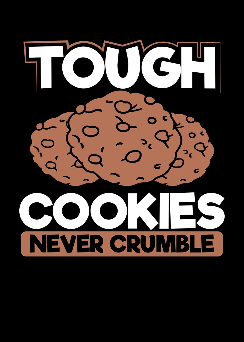 'Tough cookies never crumbl' Poster, picture, metal print, paint by ...