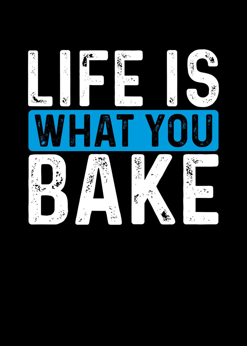 'Life is what you bake with' Poster by BeMi | Displate