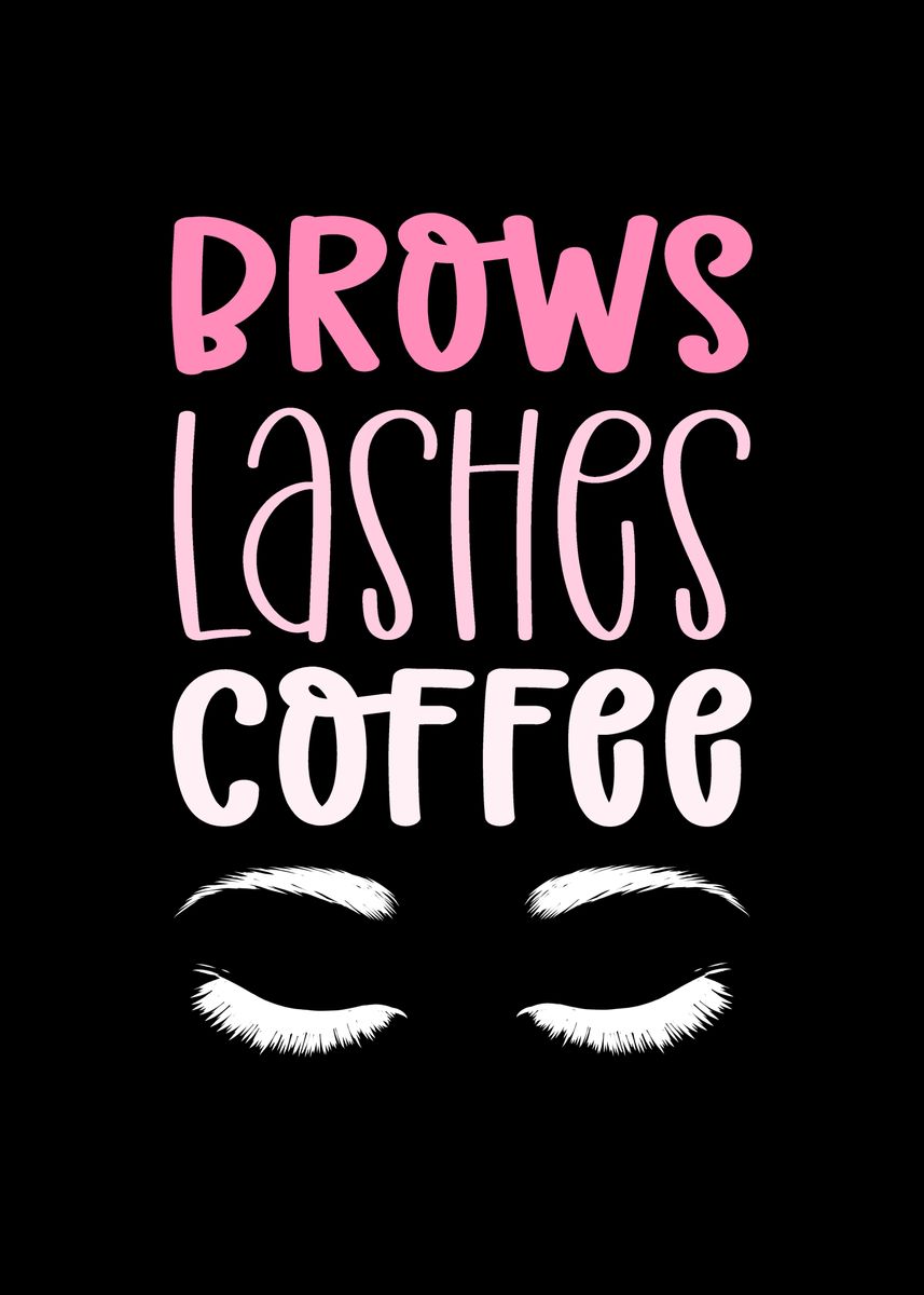 'Brows Lashes Coffee' Poster, picture, metal print, paint by Fabian El ...