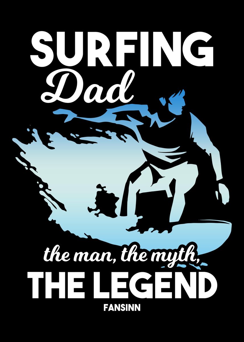 'Surfing Dad The Man The My' Poster, picture, metal print, paint by ...