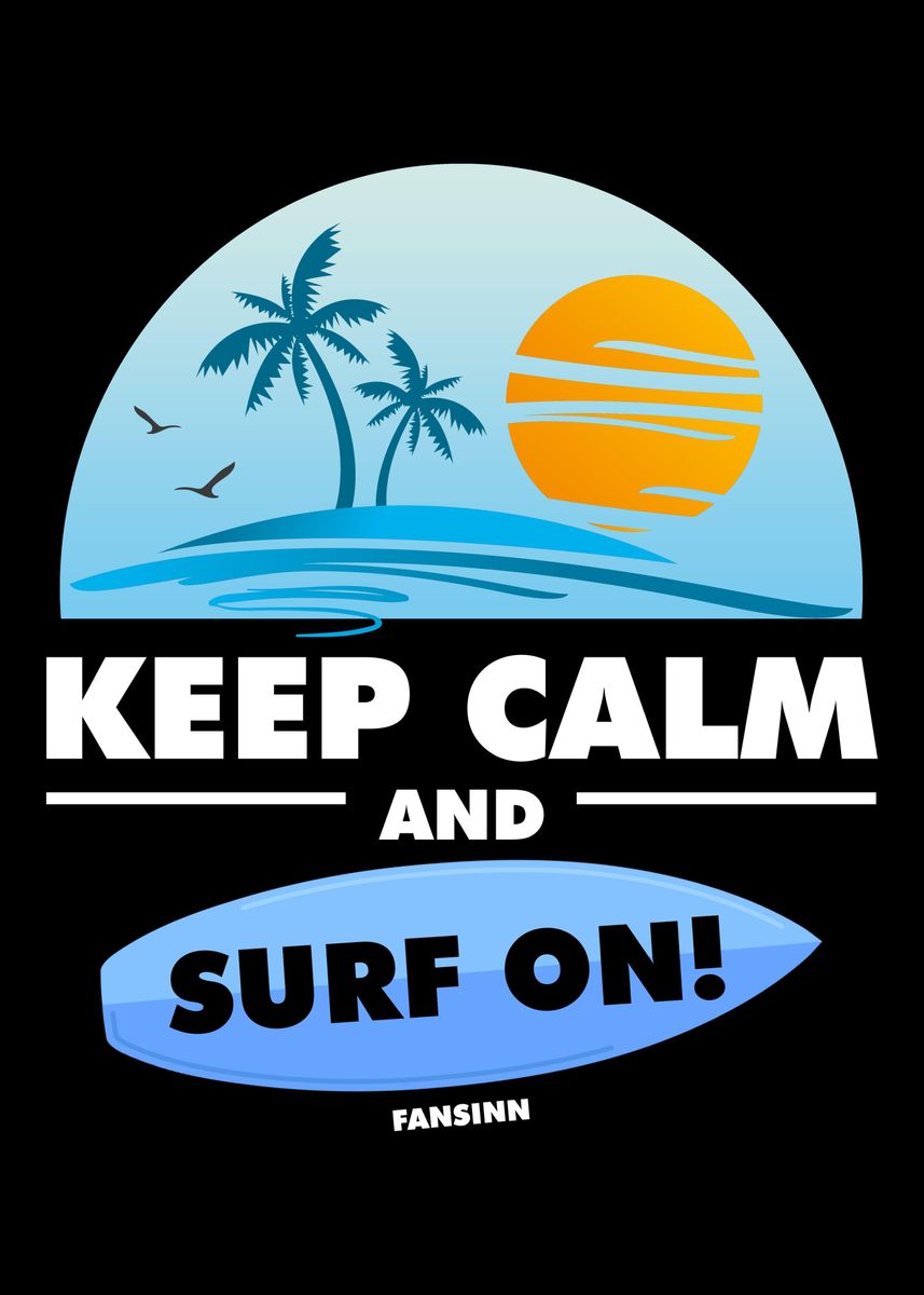 'Keep Calm And Surf On' Poster, picture, metal print, paint by fansinn ...