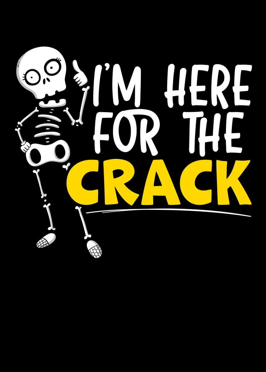 'Im Here For The Crack' Poster by NAO | Displate