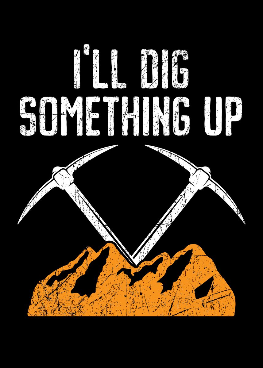 'Ill Dig Something Up' Poster, picture, metal print, paint by NAO ...