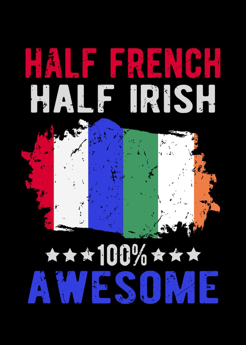 'Half French Half Irish' Poster, picture, metal print, paint by schmugo ...