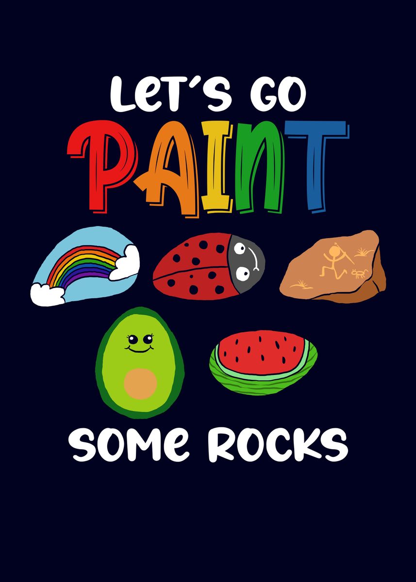 'Lets Go Paint Some Rocks' Poster, picture, metal print, paint by MzumO | Displate