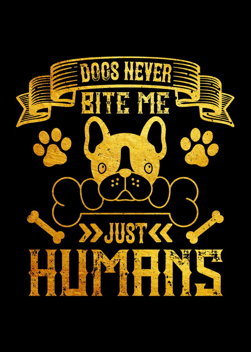 'Dogs never bite me ' Poster, picture, metal print, paint by Dutton Jerrell | Displate