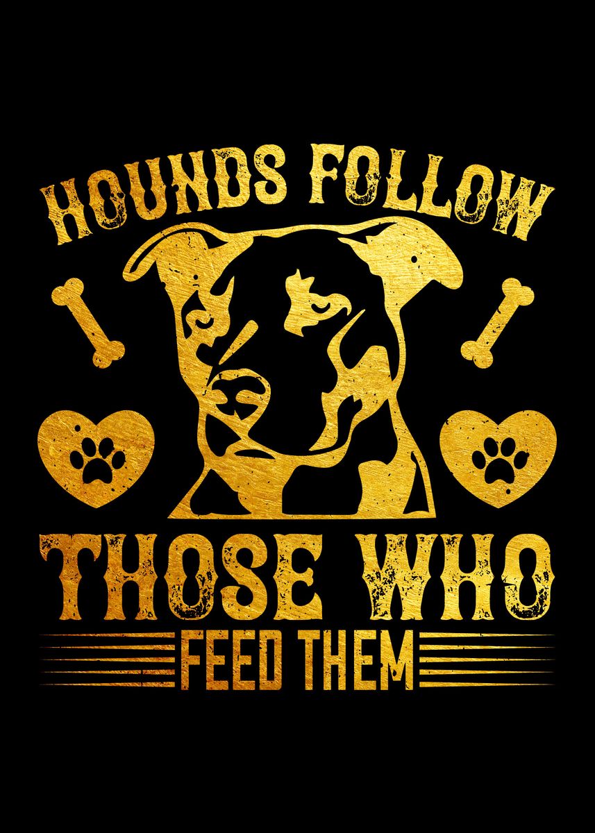 'Hounds follow those who ' Poster, picture, metal print, paint by Dutton Jerrell | Displate