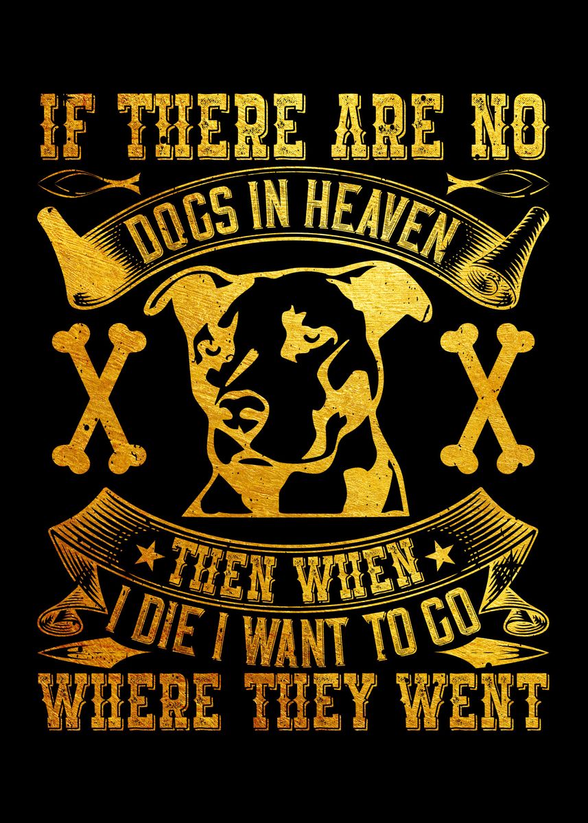 'If there are no dogs in' Poster, picture, metal print, paint by Dutton Jerrell | Displate
