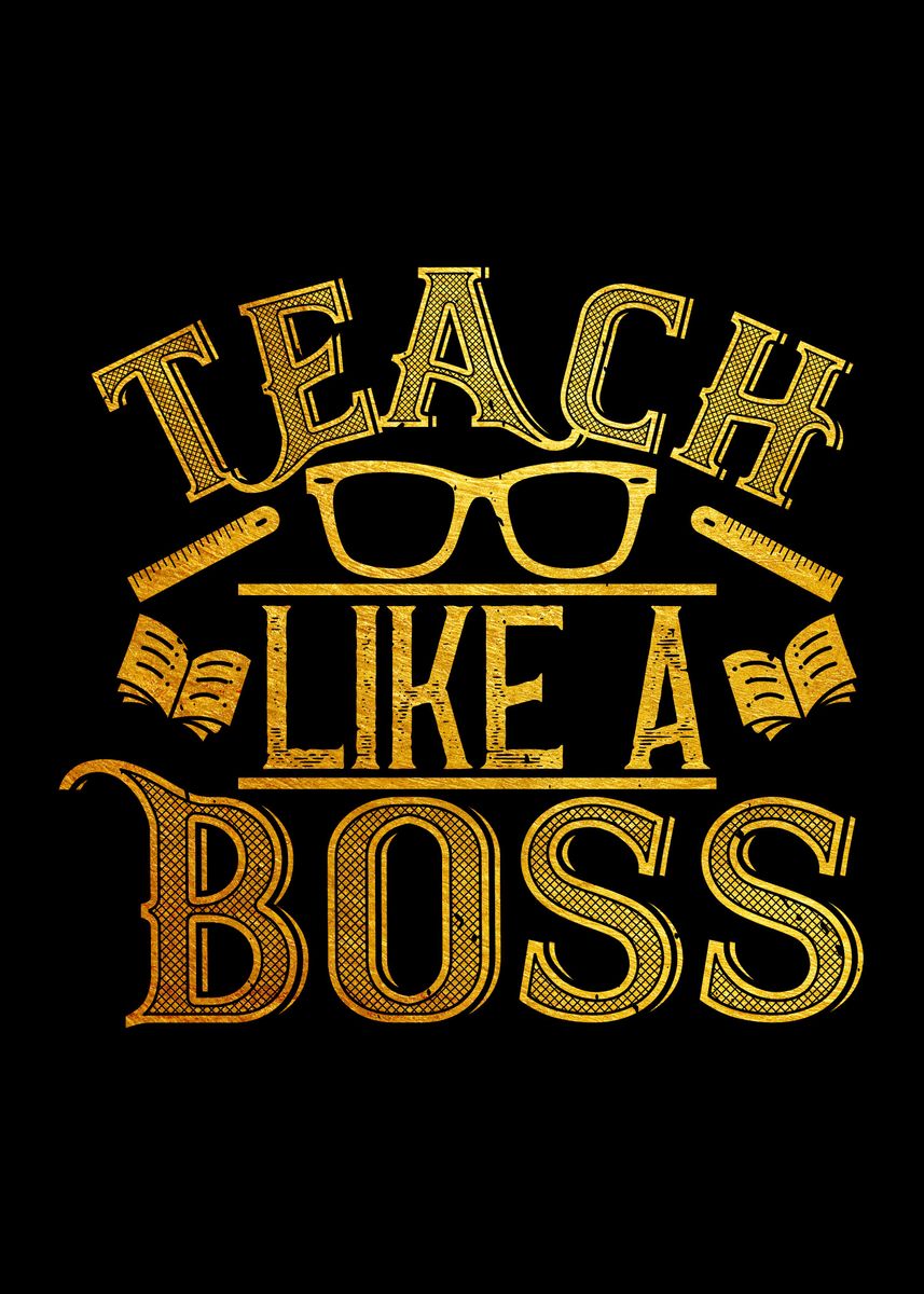 'Teach like a boss' Poster, picture, metal print, paint by Tony Lee ...