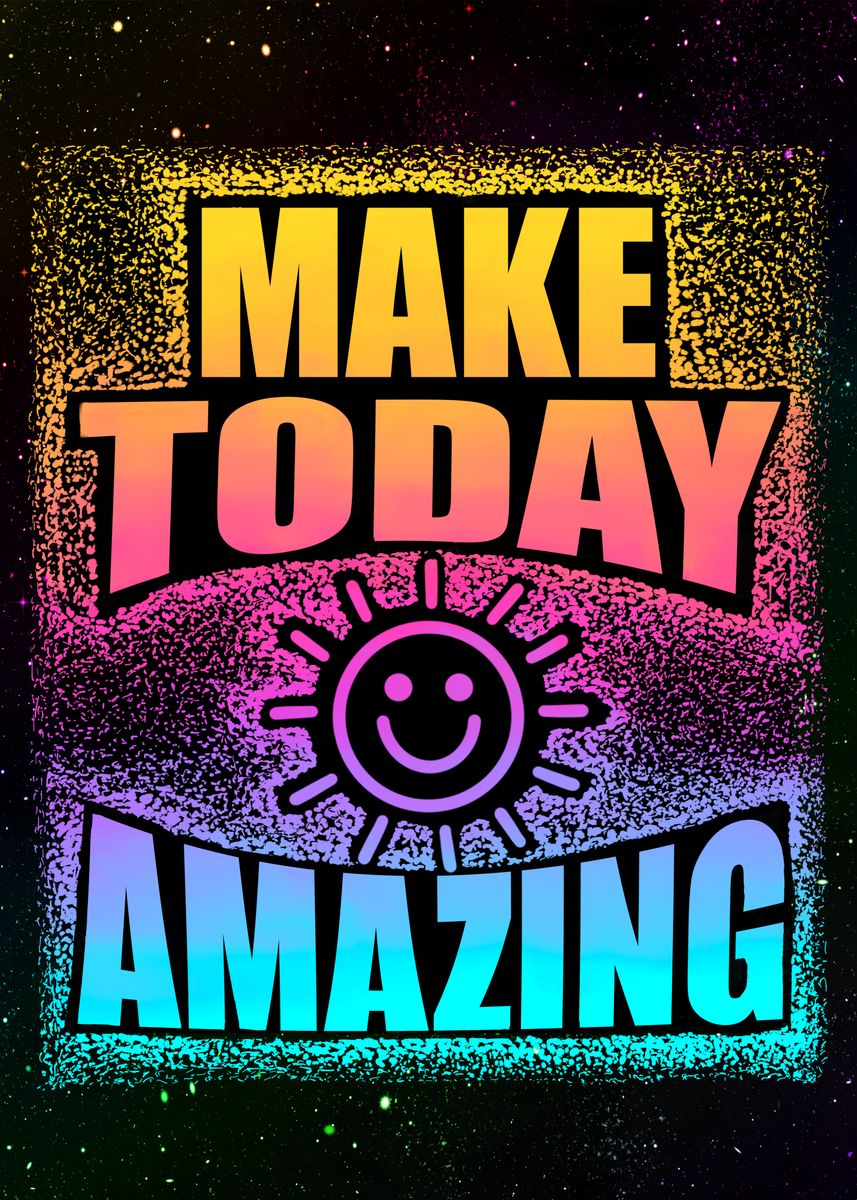 'Make today amazing' Poster, picture, metal print, paint by Brummkatze ...