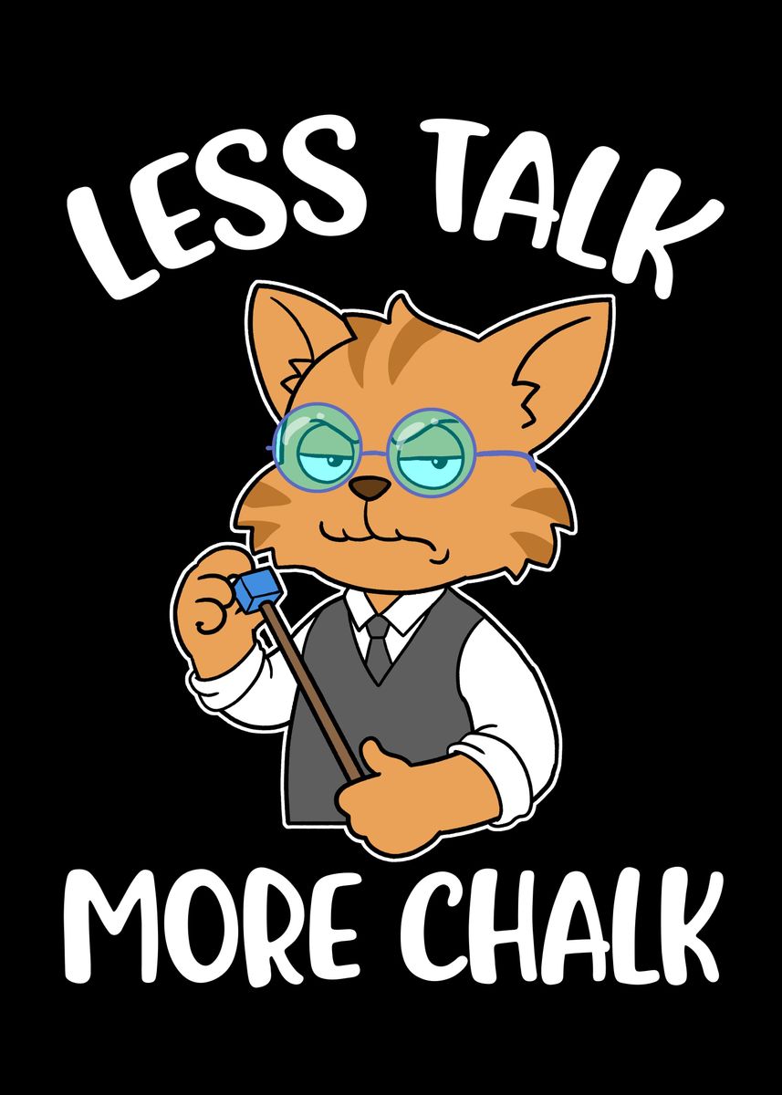 'Less Talk More Chalk' Poster, picture, metal print, paint by CatRobot ...