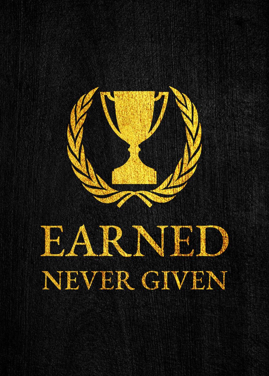'Earned Never Given' Poster, picture, metal print, paint by ABConcepts ...