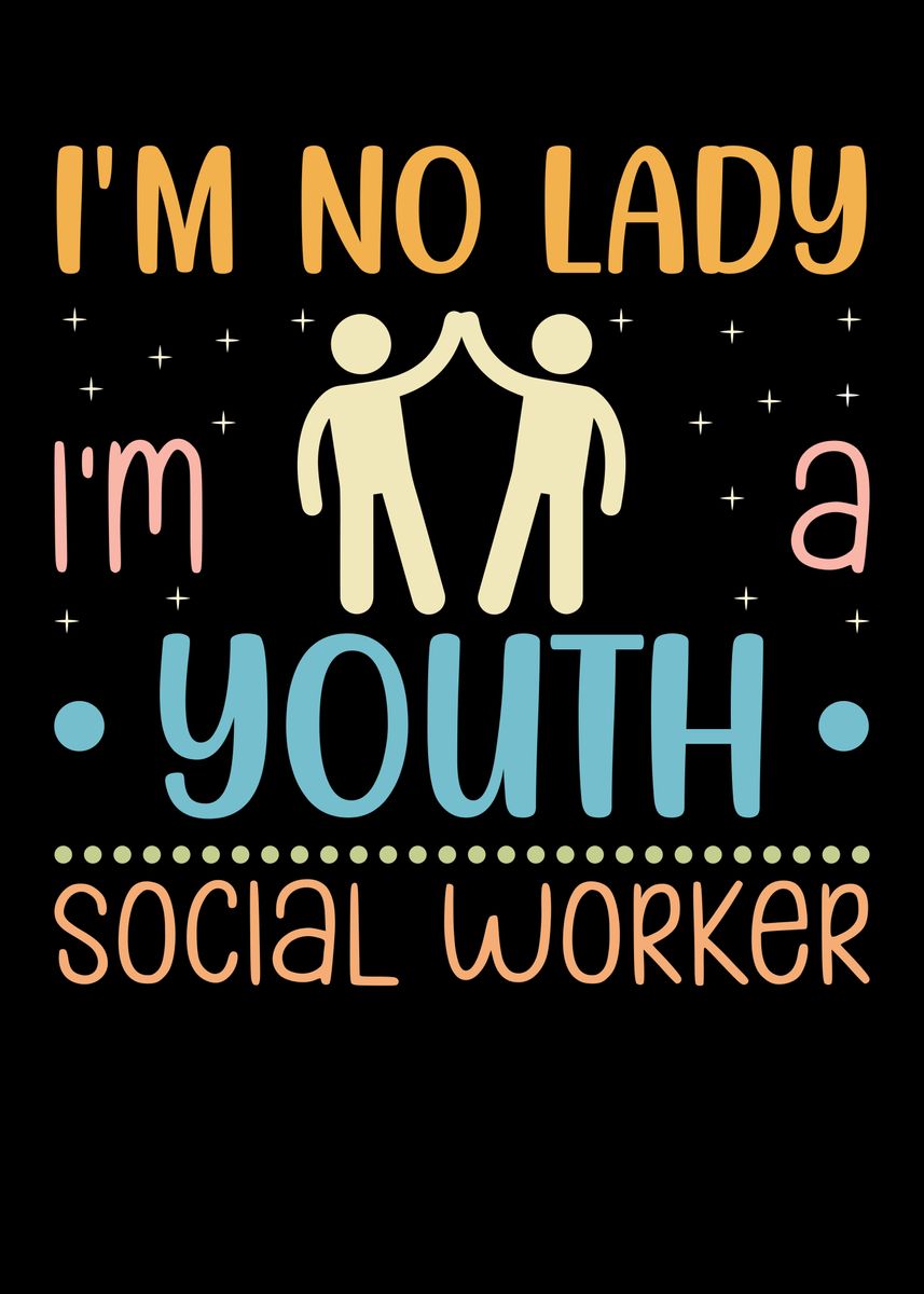 'Im A Youth Social Worker' Poster, picture, metal print, paint by Lukes ...