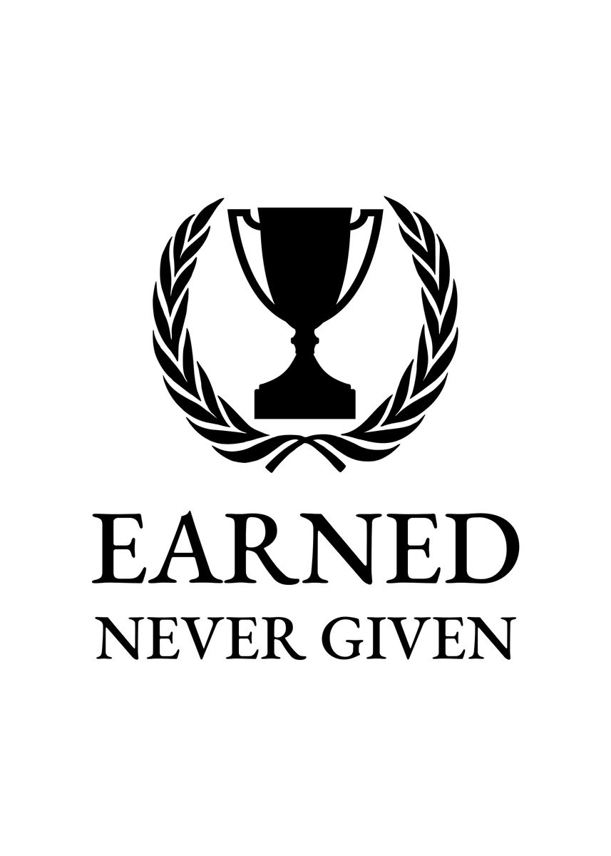'Earned Never Given' Poster, picture, metal print, paint by ABConcepts ...