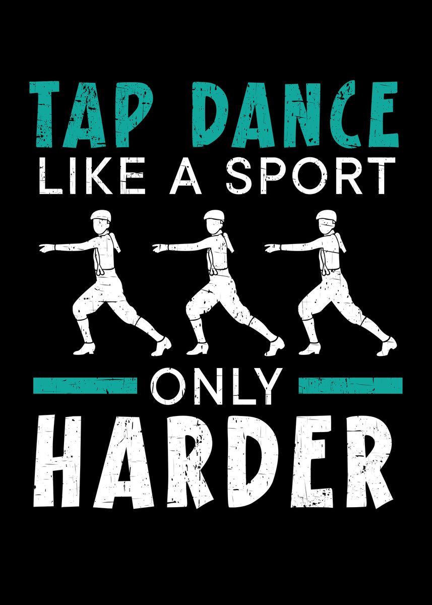 'Tap Dance Like A Sport' Poster, picture, metal print, paint by NAO ...