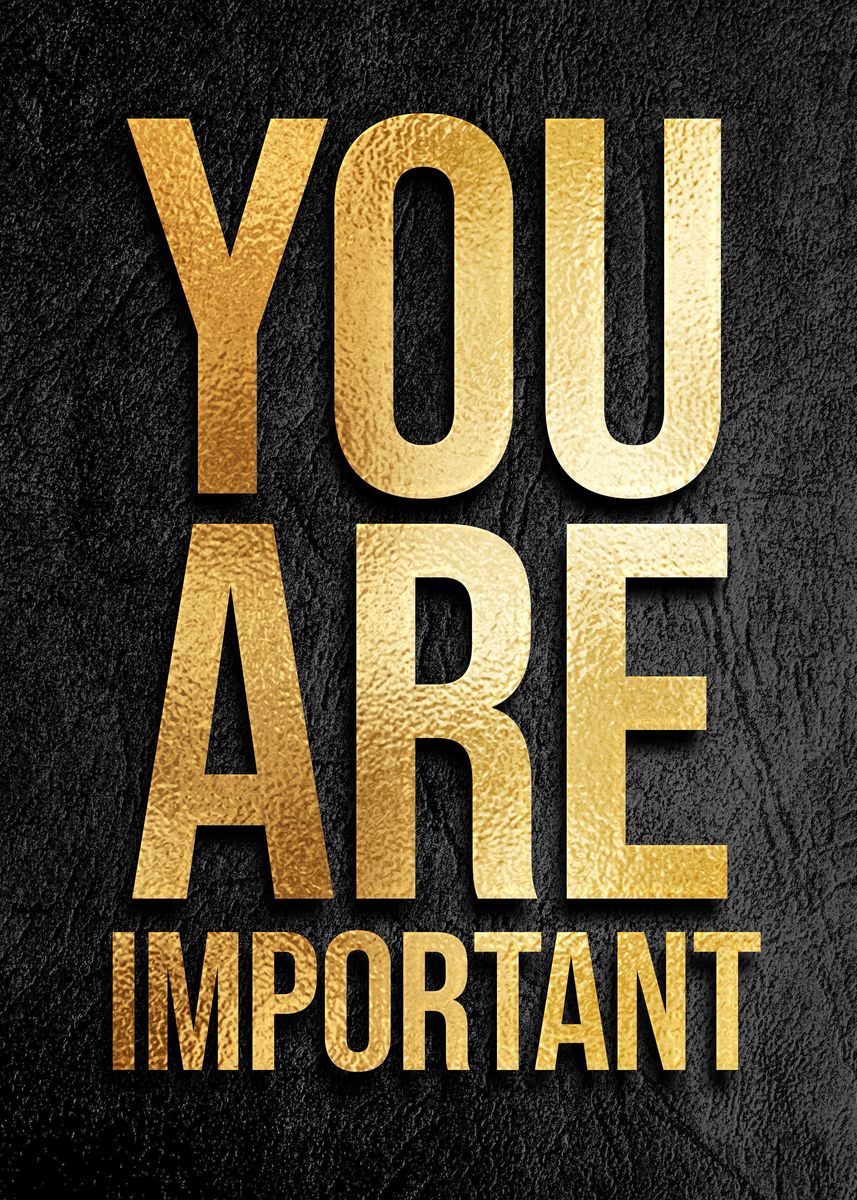 'You are important quote' Poster, picture, metal print, paint by Kitty ...