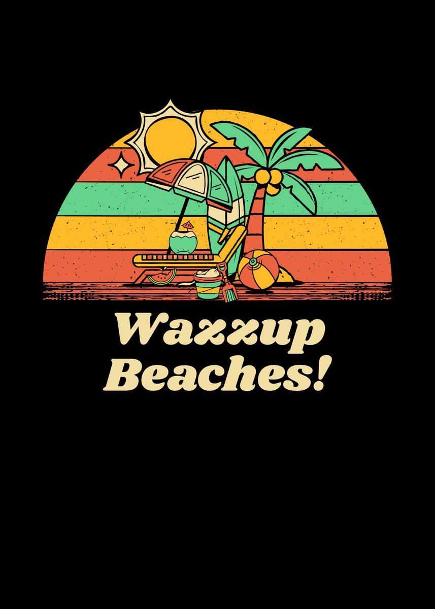 'Wazzup Beaches Beach' Poster, picture, metal print, paint by ...
