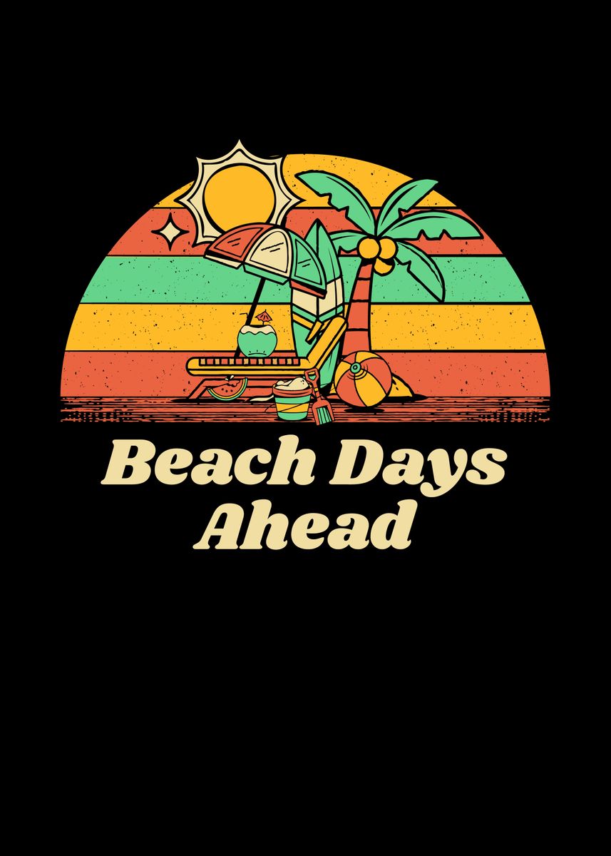 'Beach Days Ahead Summer' Poster by MaximusDesigns | Displate