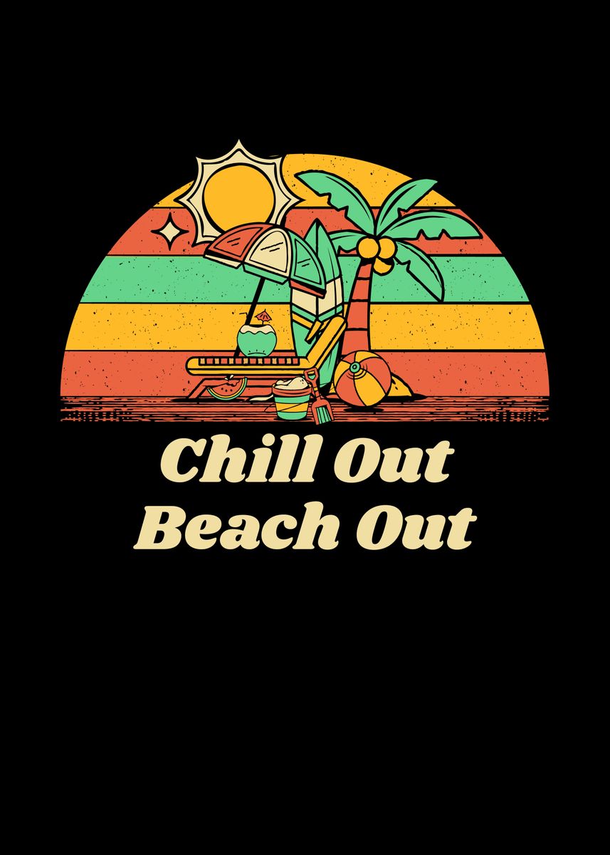 'Chill Out Beach Out' Poster, picture, metal print, paint by ...