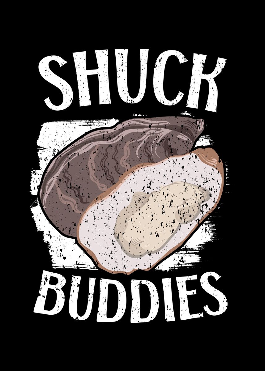 'Shuck Buddies Oyster' Poster, picture, metal print, paint by NAO ...