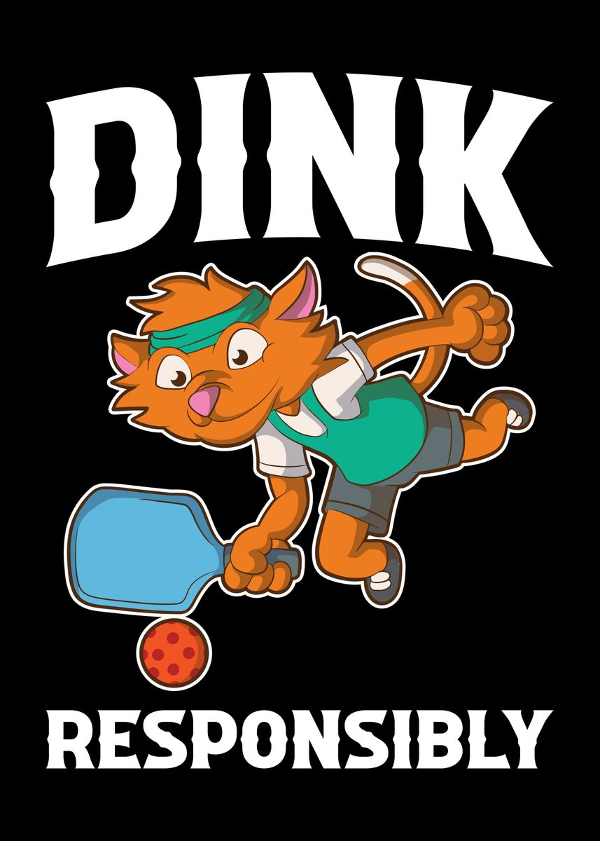 'Dink Responsibly' Poster, picture, metal print, paint by CatRobot ...