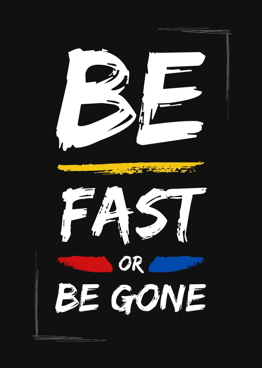 'Be Fast Or Be Gone' Poster by RECTANGLE BLACK | Displate