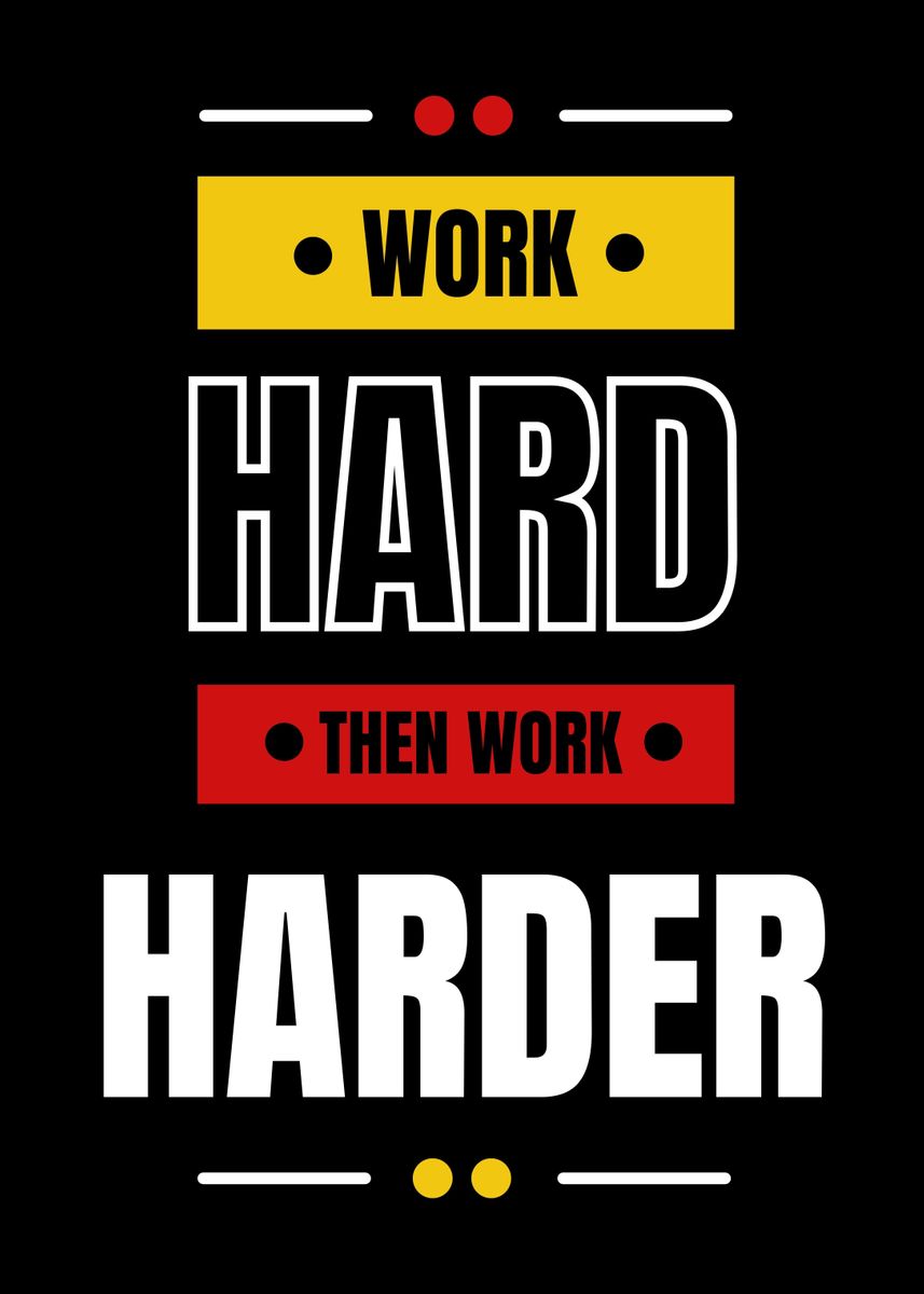 'Work Harder Then Work Hard' Poster by RECTANGLE BLACK | Displate