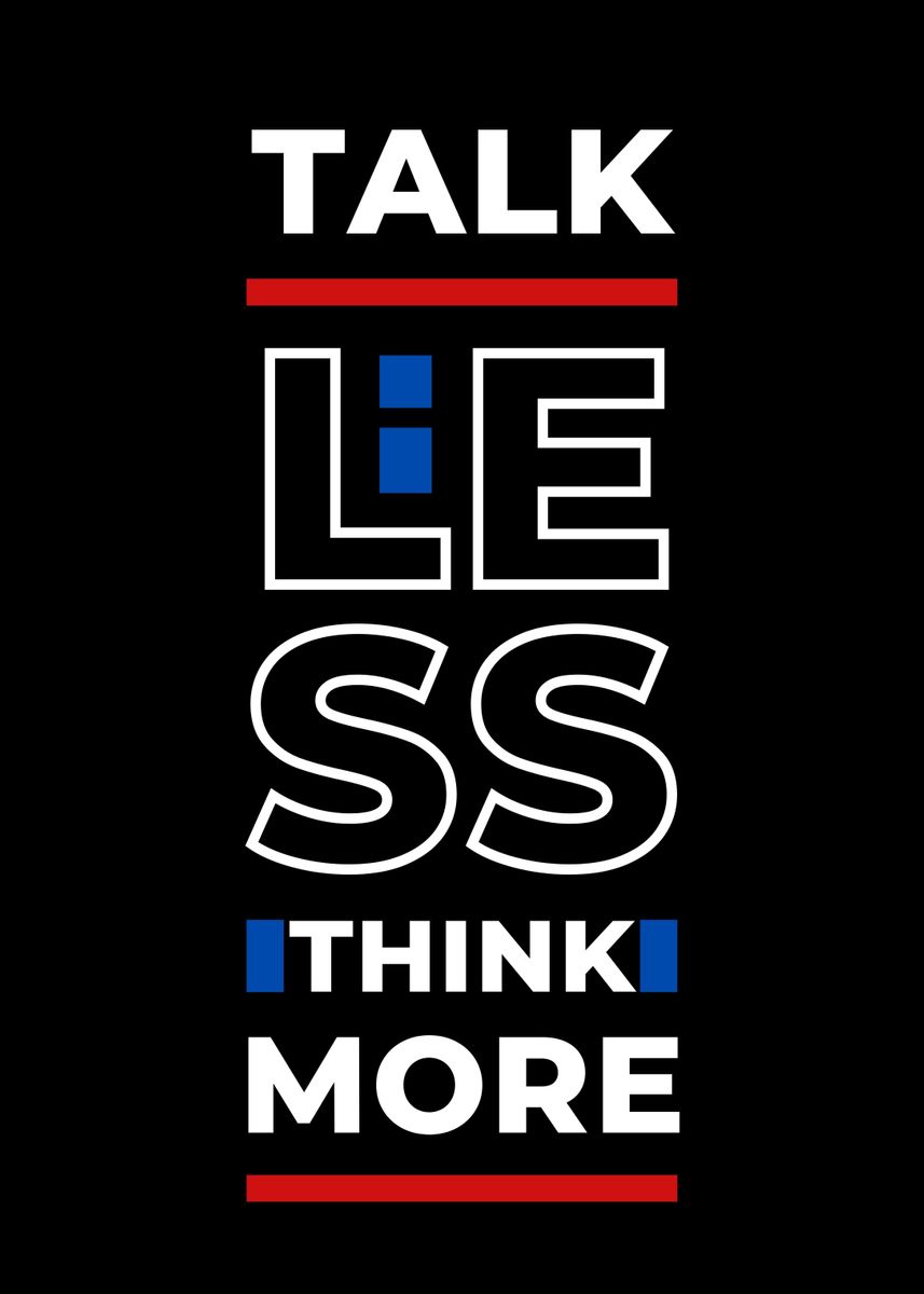 'Talk Less Think More' Poster, picture, metal print, paint by RECTANGLE ...