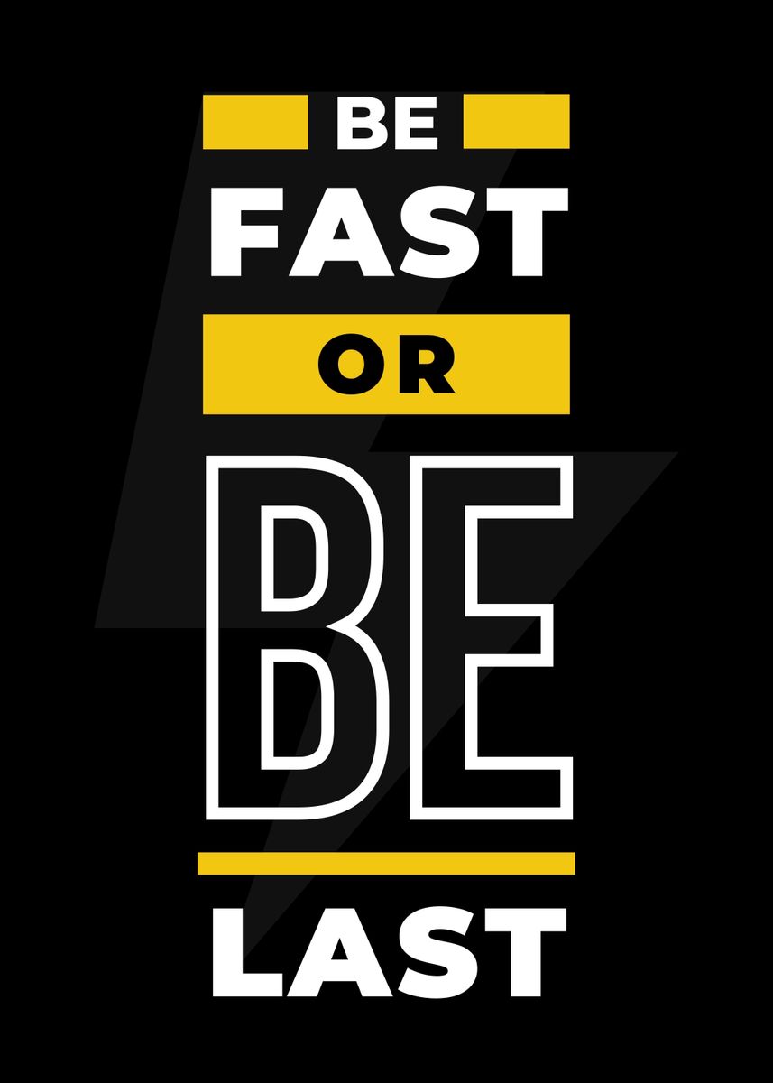 'Be Fast Or Be Last' Poster, picture, metal print, paint by RECTANGLE ...