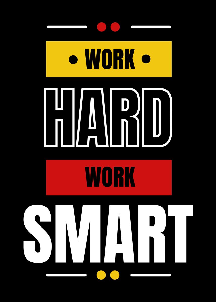 'Work Hard Work Smart' Poster, picture, metal print, paint by RECTANGLE ...