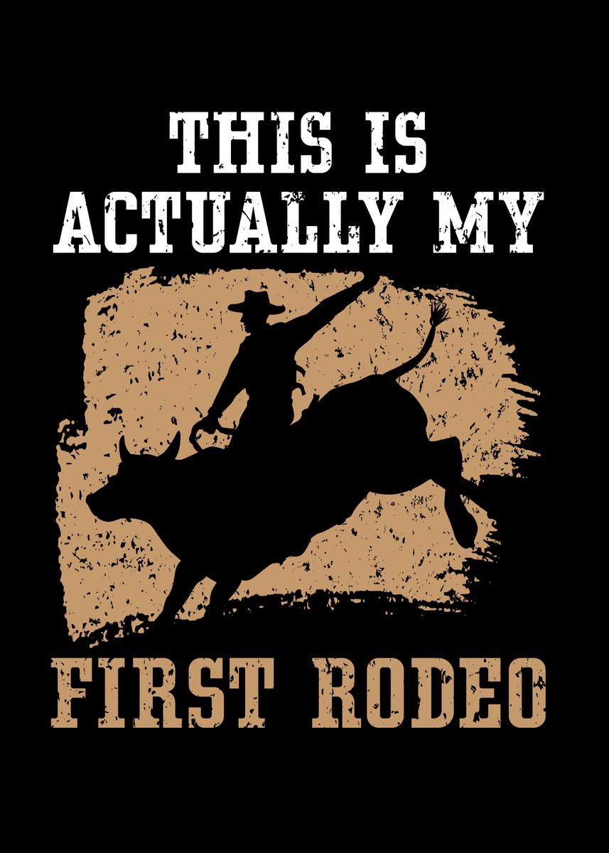 'Actually My First Rodeo' Poster, picture, metal print, paint by NAO ...