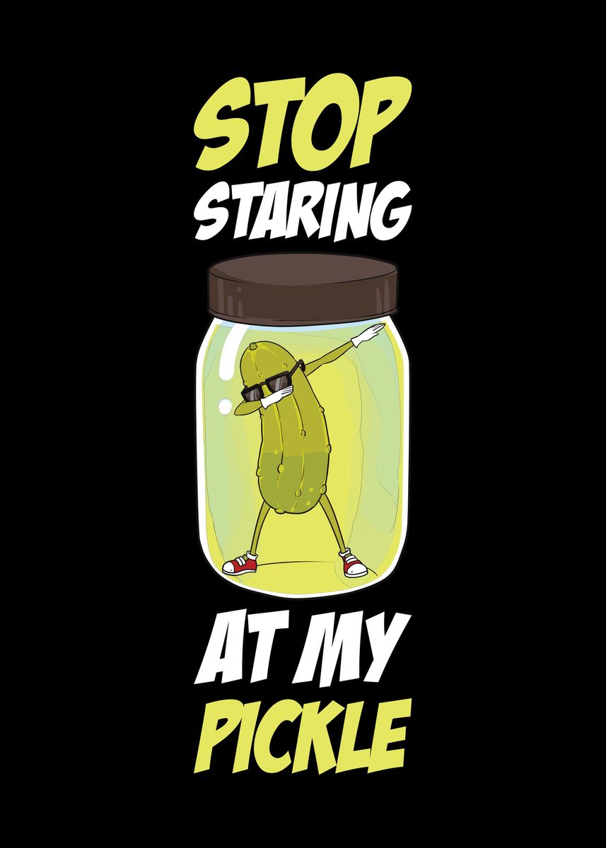'Stop Staring At My Pickle' Poster, picture, metal print, paint by ...