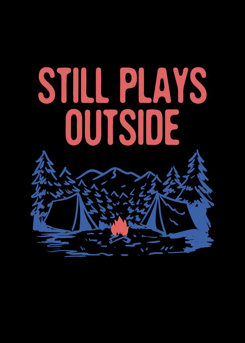 'Still Plays Outside' Poster by MaximusDesigns | Displate