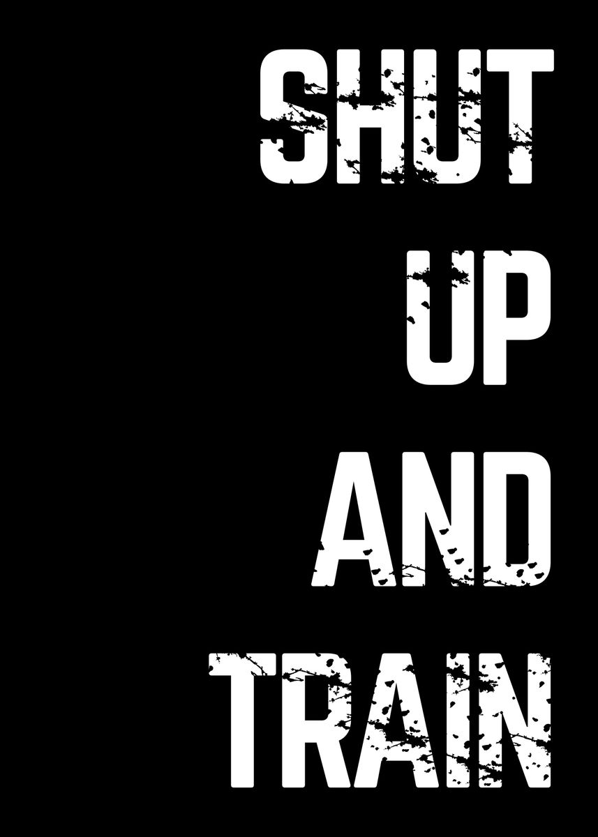 'Shut Up and Train' Poster, picture, metal print, paint by albran karan ...