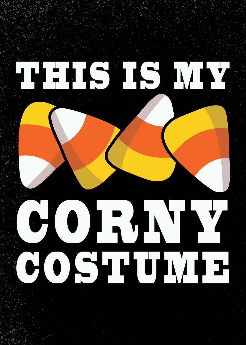 'This is my corny costume' Poster, picture, metal print, paint by ...
