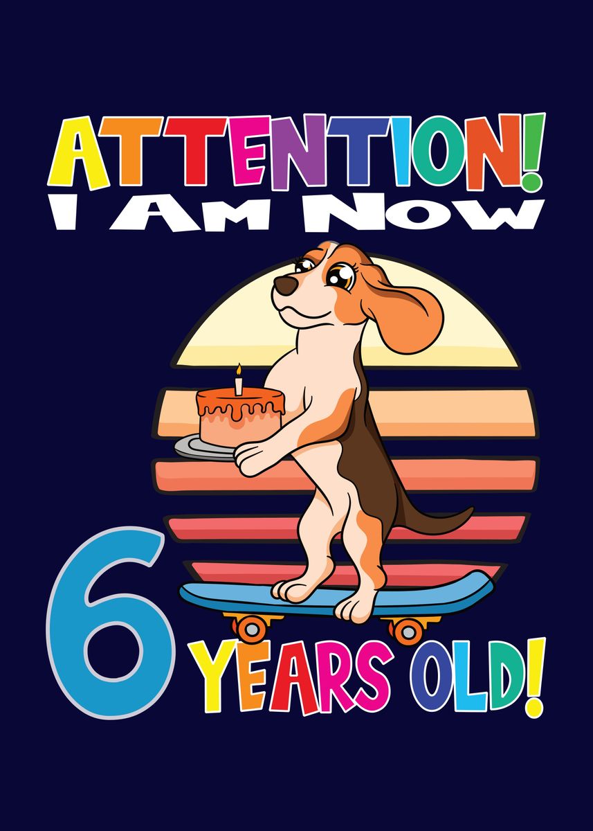 'Dog I Am 6 Years Old' Poster, picture, metal print, paint by MzumO ...
