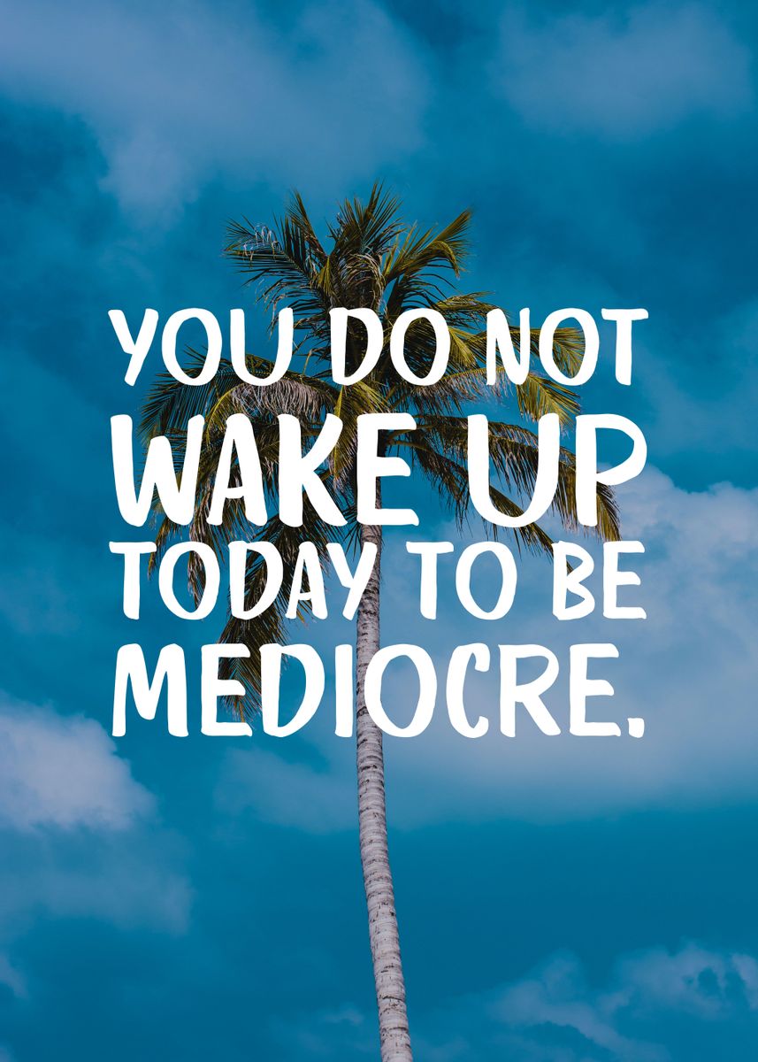 'Not A Mediocre' Poster, picture, metal print, paint by Naui Art | Displate