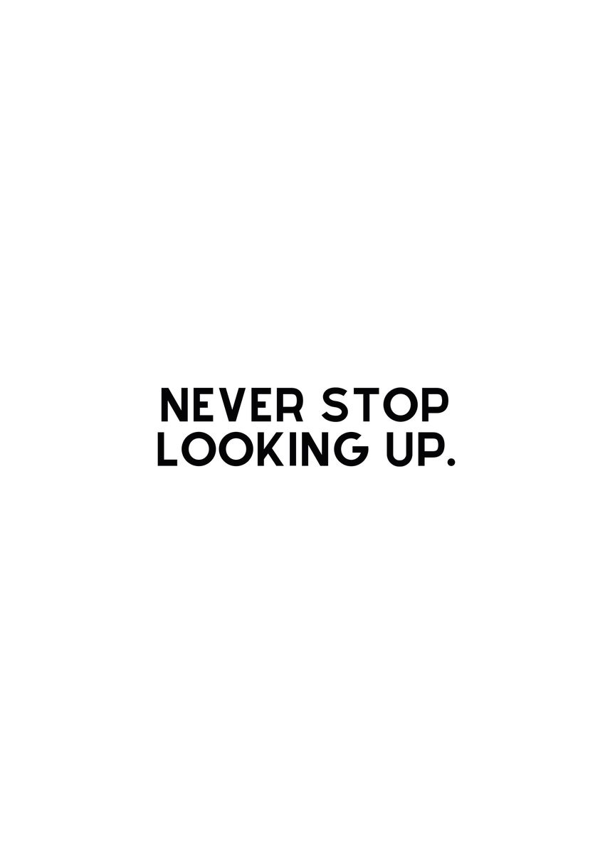 'Never stop looking up' Poster, picture, metal print, paint by Nae ...