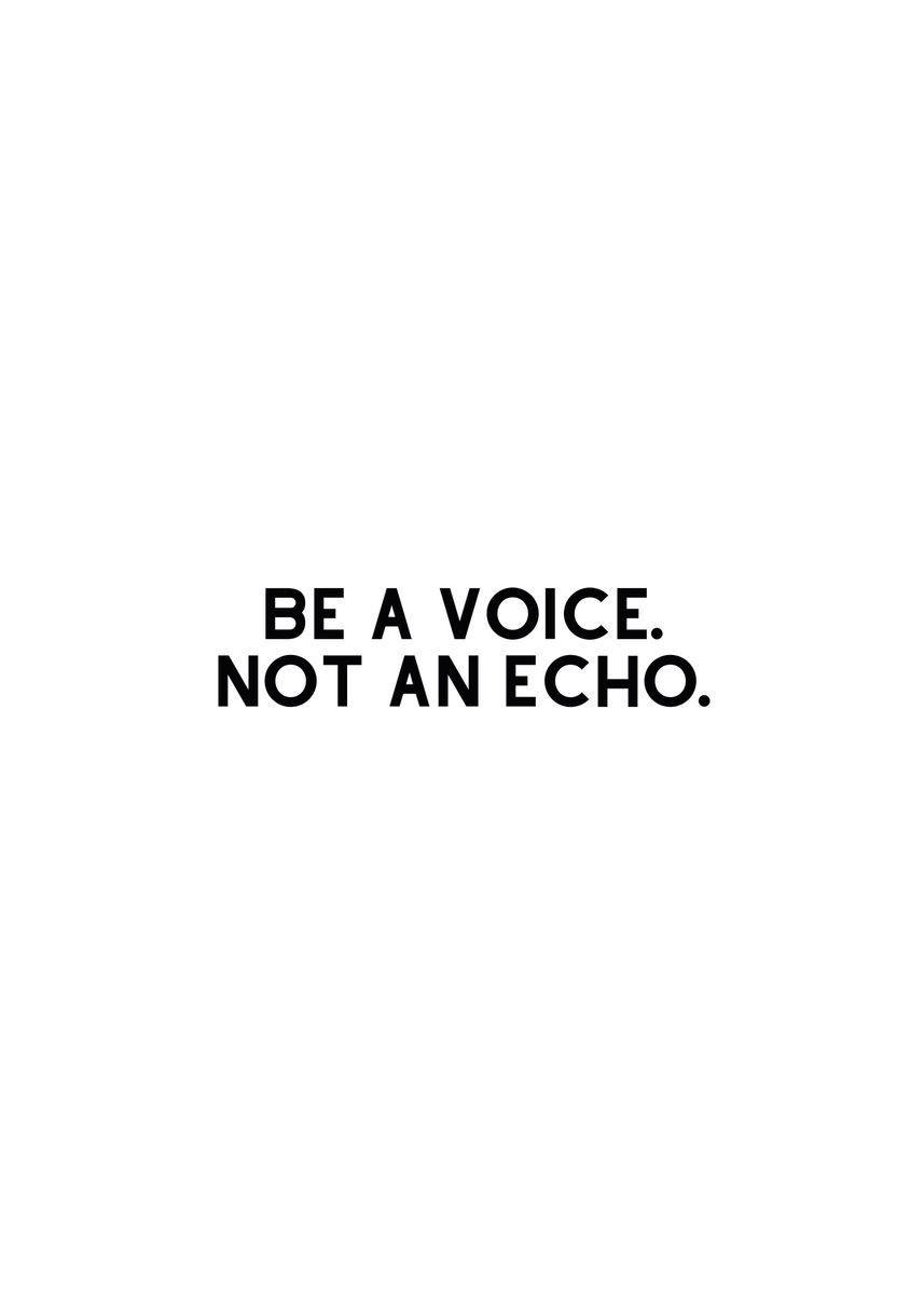 'Be a Voice Not an Echo' Poster, picture, metal print, paint by Nae ...