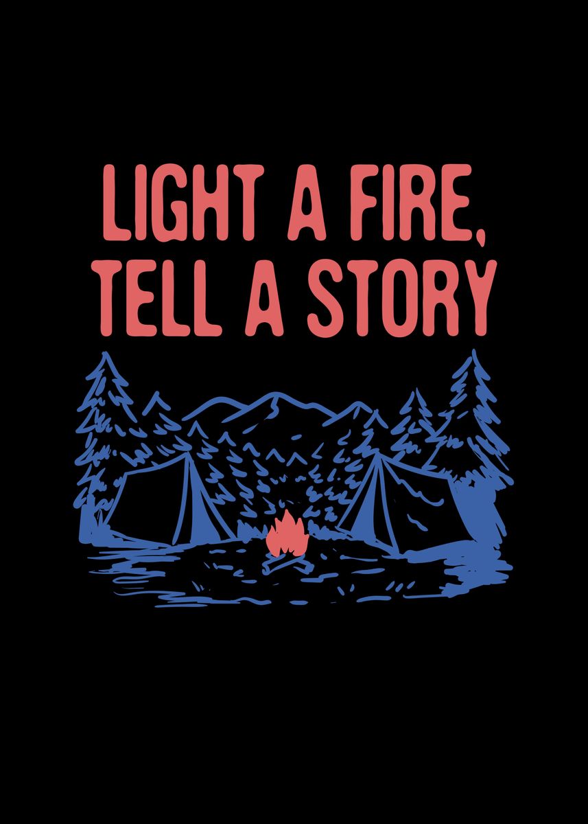 'Light a Fire Tell a Story' Poster, picture, metal print, paint by ...