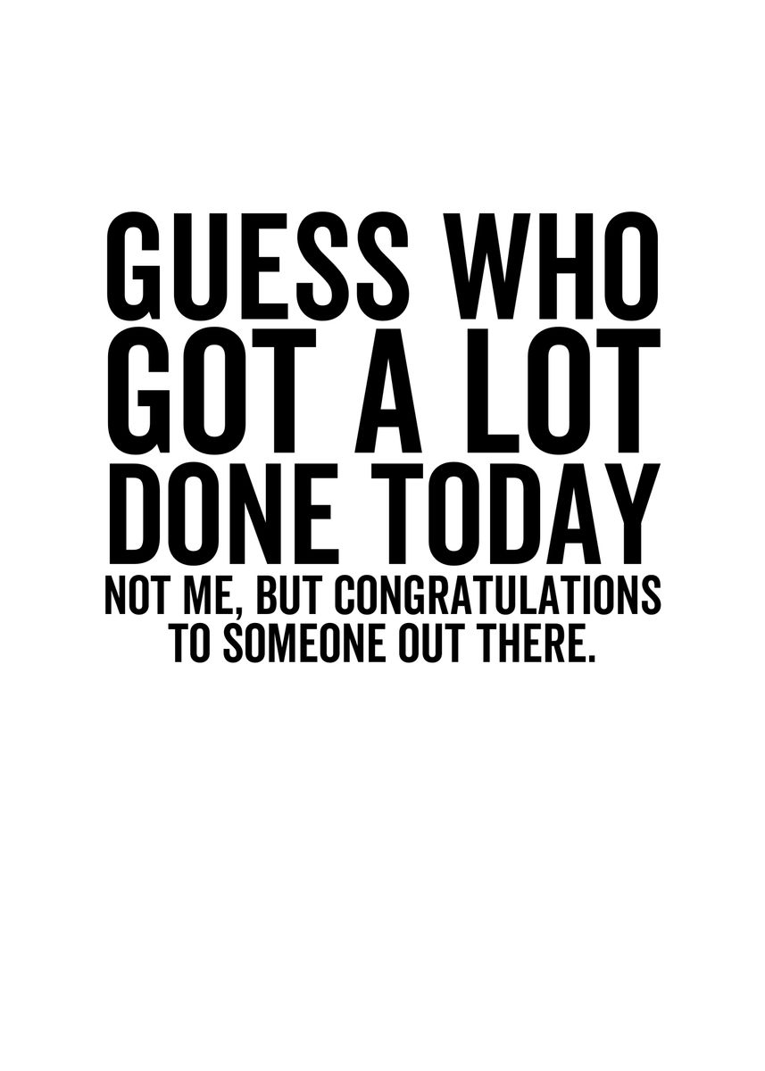 'Guess Who Got a Lot Done' Poster by TheLoneAlchemist | Displate