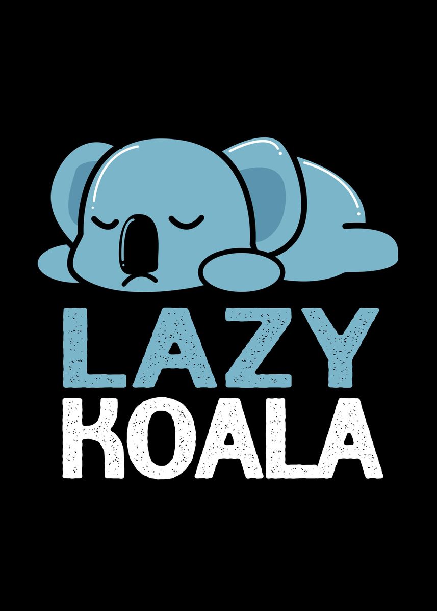 'Lazy Koala' Poster, picture, metal print, paint by FunnyGifts | Displate